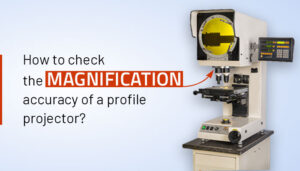 How to check the magnification accuracy of a profile projector? - Sipcon
