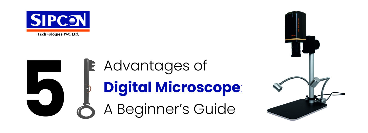 5 key Advantages of a Digital Microscope: A Beginner’s Guide - Sipcon